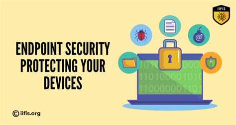 Endpoint Security Protecting Your Devices Iifis