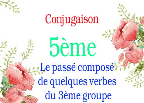 5ème Conjug Le Passé Composé De Quelques Verbes Du 3ème Groupe