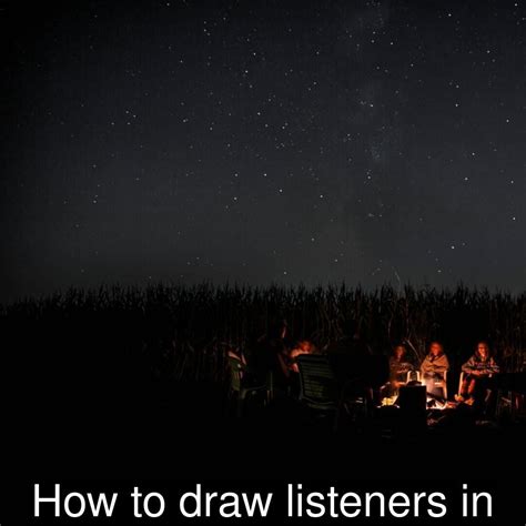 How To Draw Listeners Into Your Story