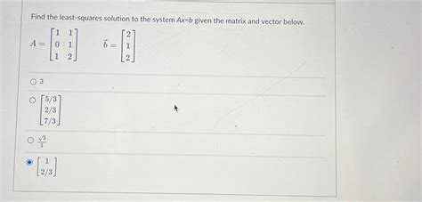 Solved Find The Least Squares Solution To The System Axb