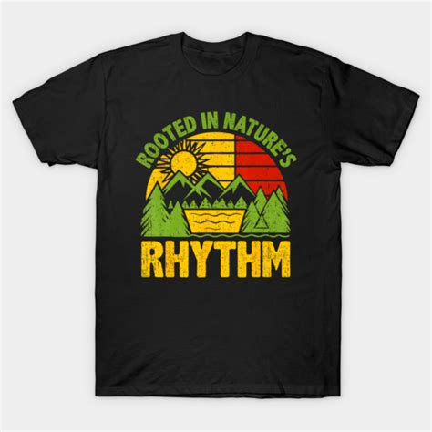 Rooted In Natures Rhythm Hiking Life Hiking Life T Shirt Teepublic