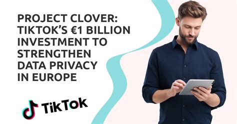 Project Clover Tiktoks €1 Billion Investment To Strengthen Data
