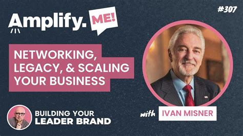 Networking Legacy And Scaling Your Business With Ivan Misner