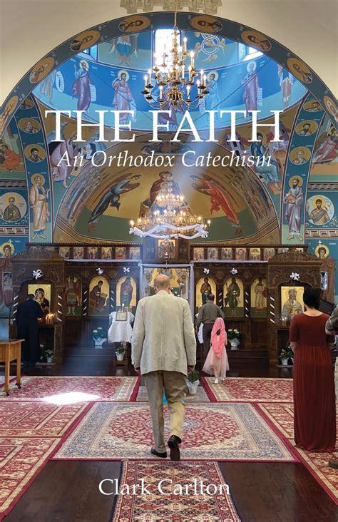 The Faith An Orthodox Catechism The Faith Series Carlton Clark