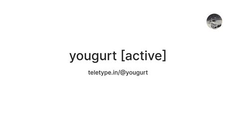 Yougurt [active] — Teletype