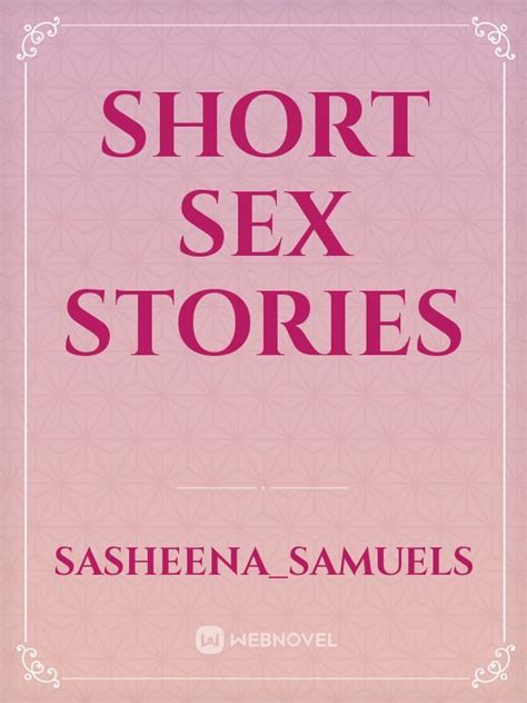 Short Sex Stories Sasheenasamuels Webnovel