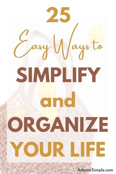 25 Easy Ways To Simplify And Organize Your Life Artofit
