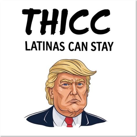 President Trump Thicc Latinas Can Stay President Trump Posters