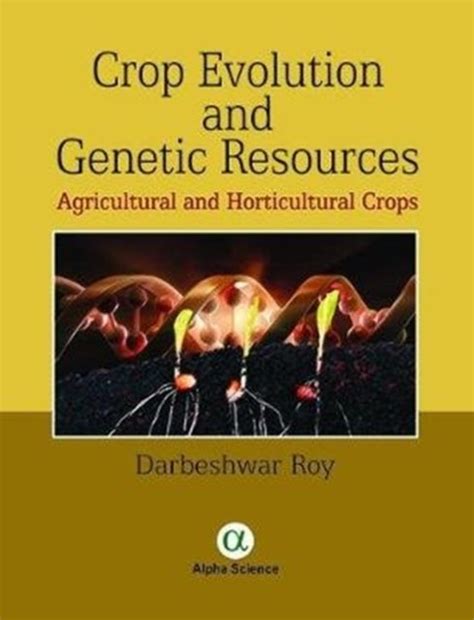 Crop Evolution And Genetic Resources Agricultural And Horticultural