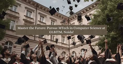 Master The Future Pursue Mtech In Computer Science At Glbitm Noida Glbajaj Itm Medium