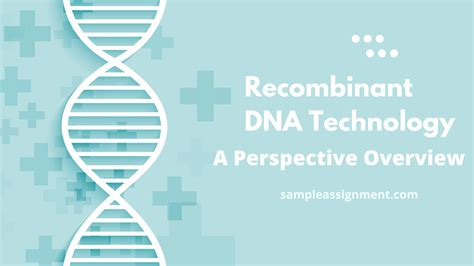 Recombinant DNA Technology A Perspective Overview