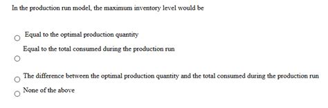 Solved In The Production Run Model The Maximum Inventory