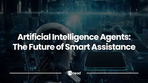 Artificial Intelligence Agents The Future Of Smart Assistance Hyperight