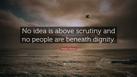 Maajid Nawaz Quote No Idea Is Above Scrutiny And No People Are