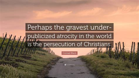 Conrad Black Quote Perhaps The Gravest Under Publicized Atrocity In