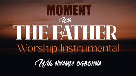Moment With The Father 1 Hour Soaking Worship Instrumental
