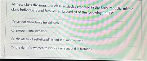 Solved As New Class Divisions And Class Anxieties Emerged In