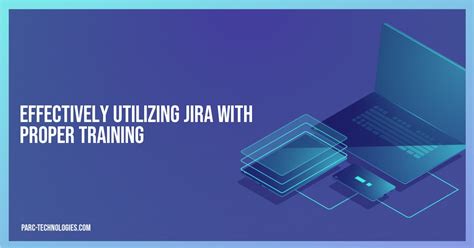 Effectively Utilizing Jira With Proper Training