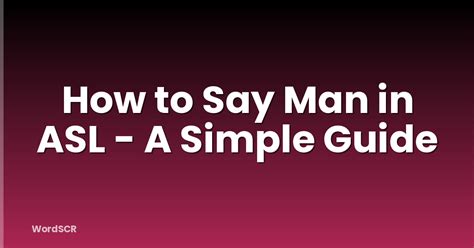 How To Say Man In Asl A Simple Guide Wordscr