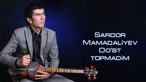Sardor Mamadaliyev Dost Topmadim Official Video Youtube