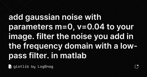 Gistlib Add Gaussian Noise With Parameters M0 V004 To Your Image