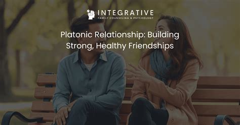 Platonic Relationship Building Strong Healthy Friendships