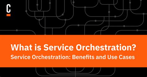 service orchestration benefits and use cases camunda