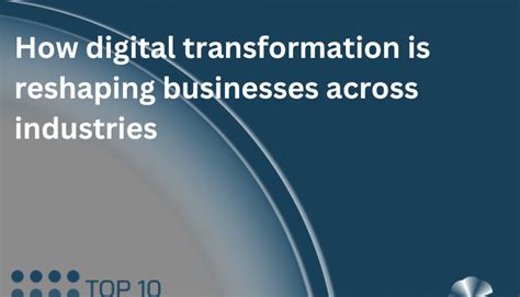 How Digital Transformation Is Reshaping Businesses Across Industries By Em360tech Medium