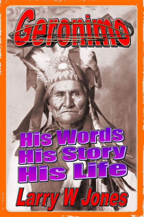 Geronimo His Words His Story His Life Larry W Jones Free Download
