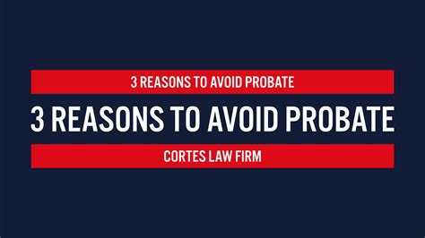 3 Reasons To Avoid Probate Cortes Law Firm