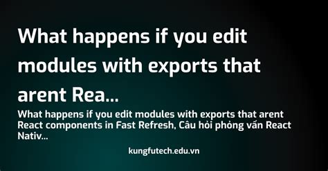 What Happens If You Edit Modules With Exports That Arent React