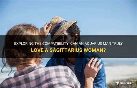 Exploring The Compatibility Can An Aquarius Man Truly Love A Sagittarius Woman Shunspirit