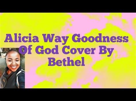 Alicia Way Goodness Of God Cover By Bethel Worship Youtube
