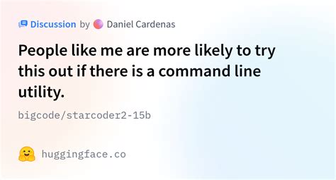 Bigcodestarcoder2 15b · People Like Me Are More Likely To Try This Out If There Is A Command