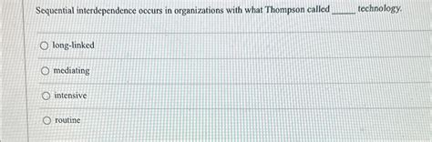 Solved Sequential Interdependence Occurs In Organizations Solved Sequential Interdependence Occurs In Organizations