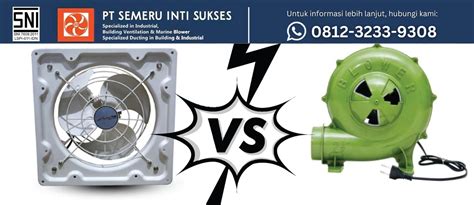 Apa Bedanya Exhaust Fan Dengan Blower Semeru Inti Sukses