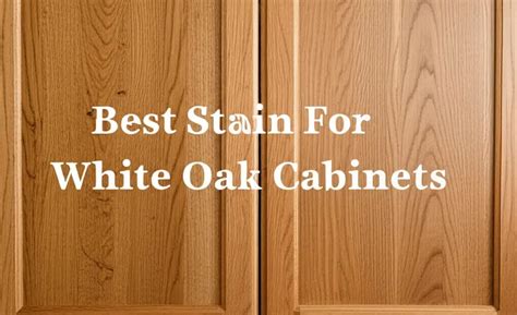 8 Best Stain For White Oak Cabinets 2026 — Home Essentials Guide Heg