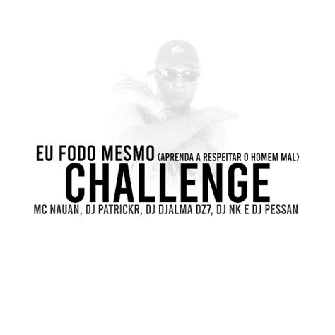 Eu Fodo Mesmo X Aprenda A Respeitar O Homem Mal Challenge Youtube Music