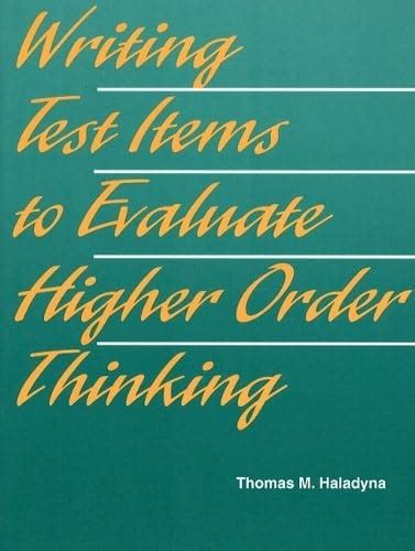 Writing Test Items To Evaluate Higher Order Thinking Haladyna Thomas