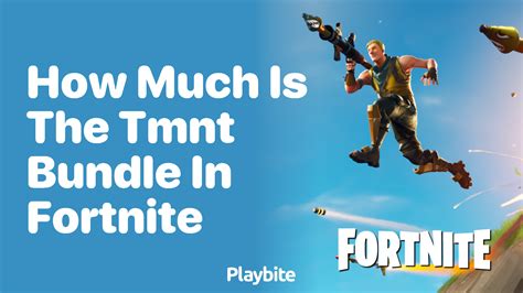 How Much Is The Tmnt Bundle In Fortnite Playbite