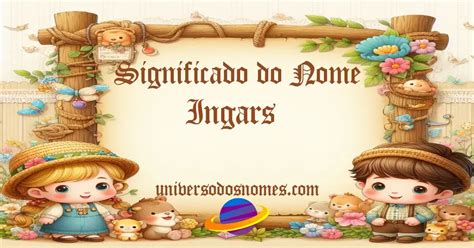 Significado Do Nome Ingars • Universo Dos Nomes