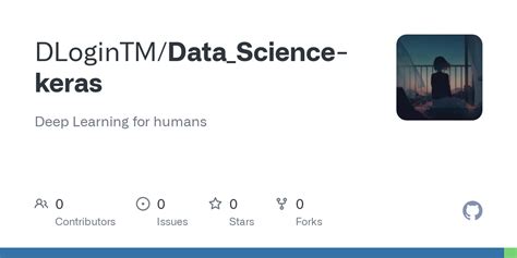 Github Dlogintm Data Science Keras Deep Learning For Humans
