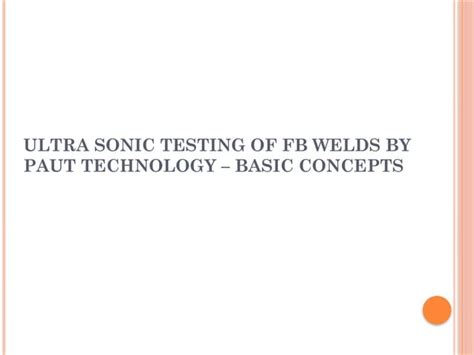 Phased Array Ultrasonic Testing Of Flash Butt Welds Pptx