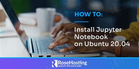 How To Install Jupyter Notebook On Ubuntu 2004 Rosehosting