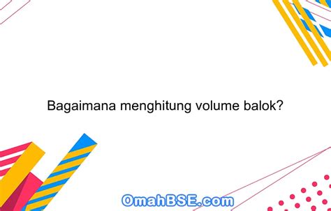 Bagaimana Menghitung Volume Balok OmahBSE