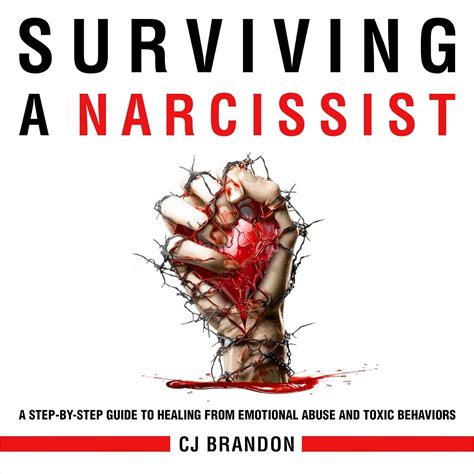 Surviving a Narcissist: A Step-by-Step Guide to Healing from Emotional Abuse and Toxic Behaviors ...