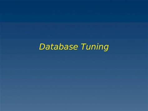 Ppt Database Tuning Overview V After Er Design Schema Refinement And The Definition Of