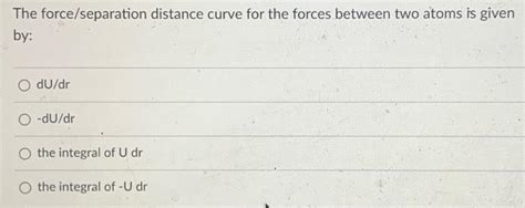 Solved The Forceseparation Distance Curve For The Forces