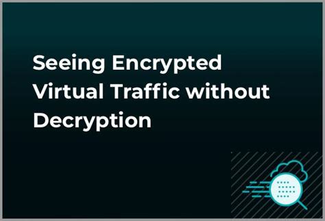 Seeing Encrypted Virtual Traffic Without Decryption Gigamon