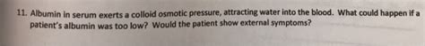 Solved 11 Albumin In Serum Exerts A Colloid Osmotic